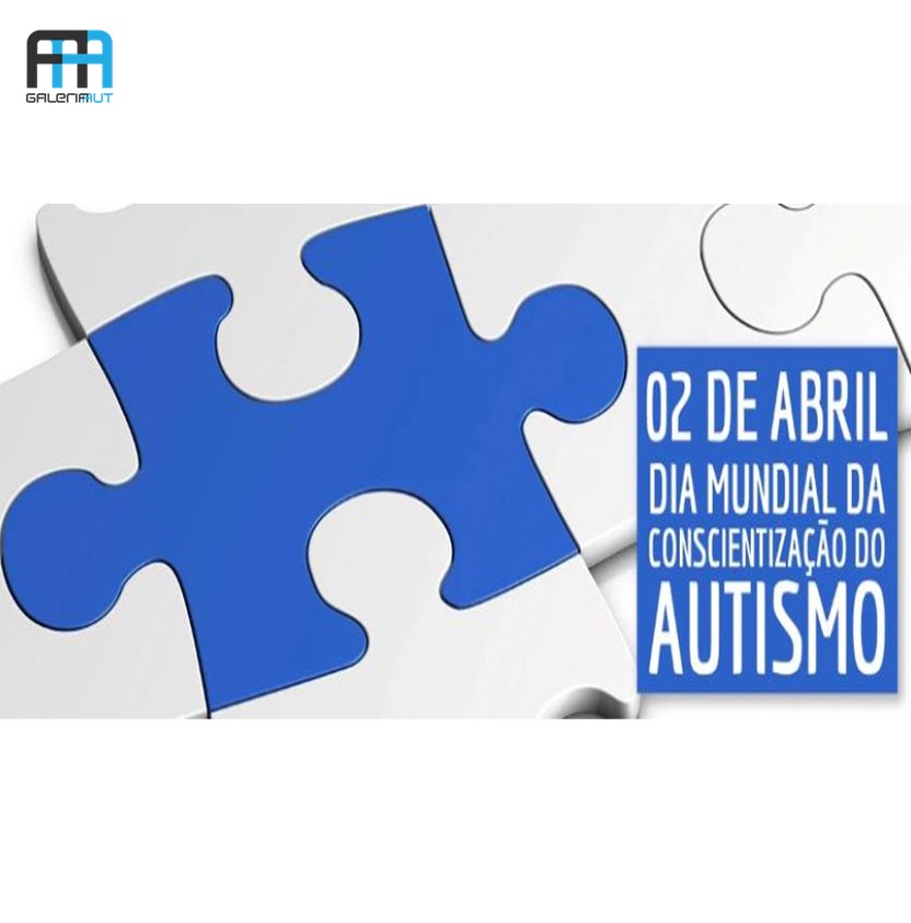 2 DE ABRIL – DIA MUNDIAL DA CONSCIETIZAÇÃO DO AUTISMO – Galeria Aut